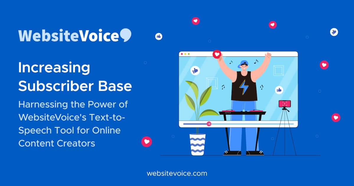 Increasing Subscriber Base: Harnessing the Power of WebsiteVoice's Text-to-Speech Tool for ...